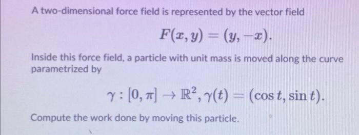Solved A two-dimensional force field is represented by the | Chegg.com