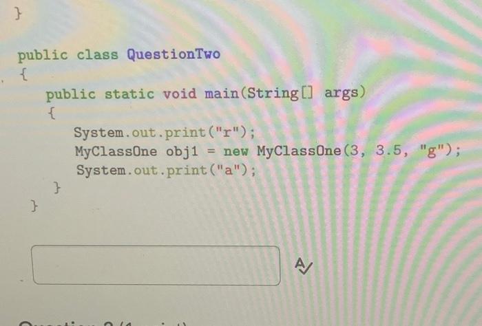 Solved What output is produced when the class QuestionTwo is | Chegg.com