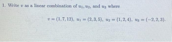 Solved 1. Write v as a linear combination of u1,u2, and u3 | Chegg.com