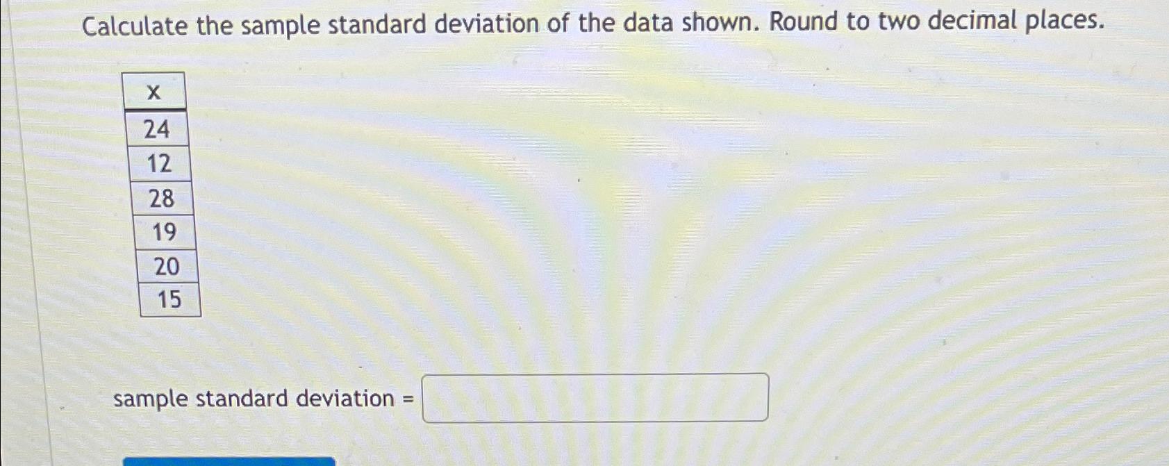 Solved Calculate the sample standard deviation of the data | Chegg.com