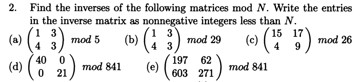 Solved Find the inverses of ﻿the following matrices modN. | Chegg.com