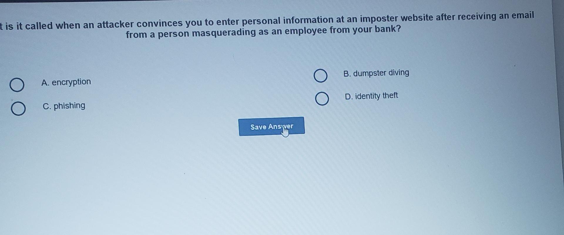 Solved is it called when an attacker convinces you to enter | Chegg.com