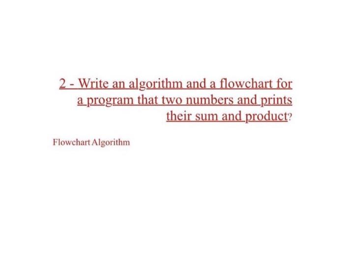 Solved 2 - Write an algorithm and a flowchart for a program | Chegg.com