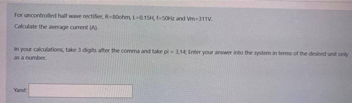 Solved For uncontrolled half wave rectifier, | Chegg.com