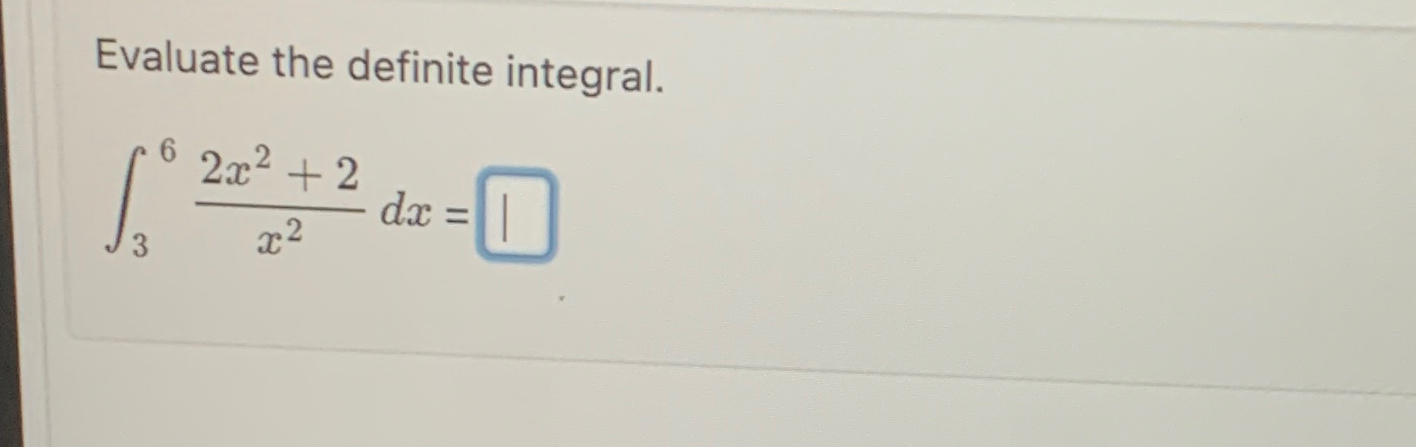 Solved Evaluate the definite integral.∫362x2+2x2dx= | Chegg.com