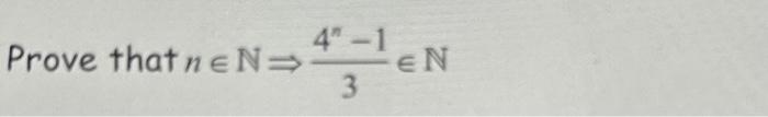 Solved n∈N⇒34n−1∈N | Chegg.com