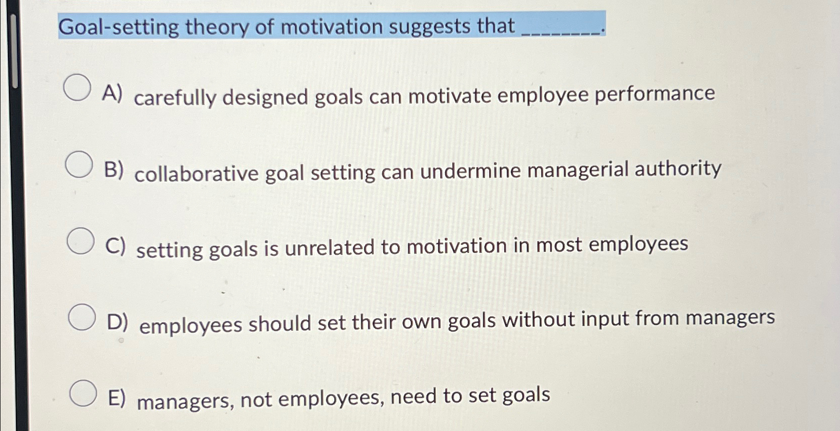Solved Goal-setting theory of motivation suggests that A) | Chegg.com