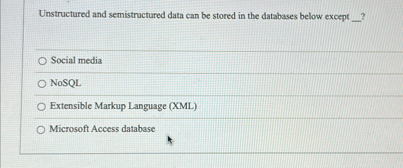 Solved Unstructured and semistructured data can be stored in | Chegg.com