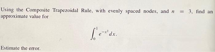 Solved Using the Composite Trapezoidal Rule, with evenly | Chegg.com