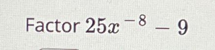 Solved Factor 25x-8-9 | Chegg.com