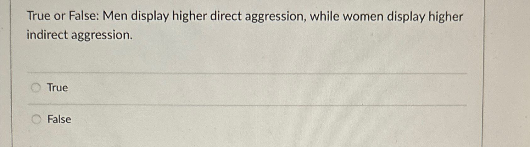 Solved True or False: Men display higher direct aggression, | Chegg.com