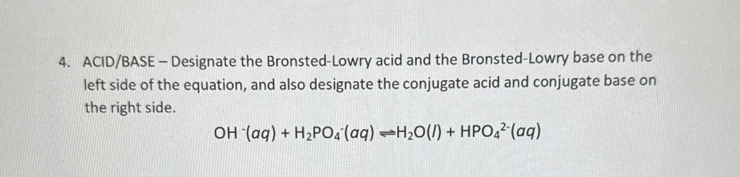 [Solved]: ACID/BASE - Designate the Bronsted-Lowry acid and