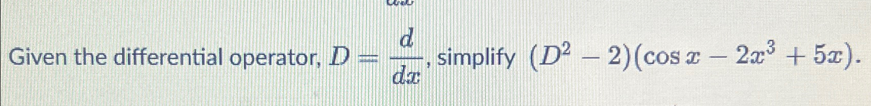 Solved Given the differential operator, D=ddx, ﻿simplify | Chegg.com