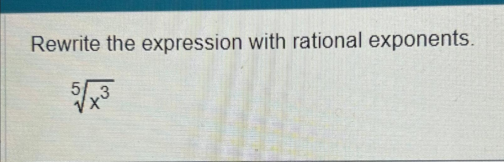 Solved Rewrite the expression with rational exponents.x35 | Chegg.com