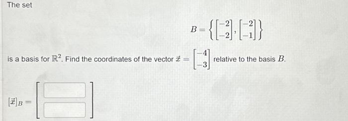 Solved The set B={[−2−2],[−2−1]} is a basis for R2. Find the | Chegg.com
