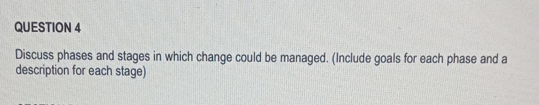 Solved QUESTION 4 Discuss phases and stages in which change | Chegg.com