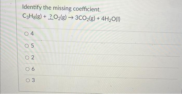 Solved Identify the missing coefficient. C3H8( g)+?O2( | Chegg.com