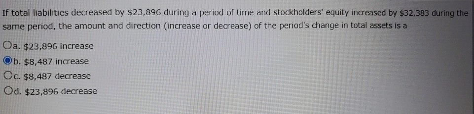 Solved If total liabilities decreased by $23,896 during a | Chegg.com