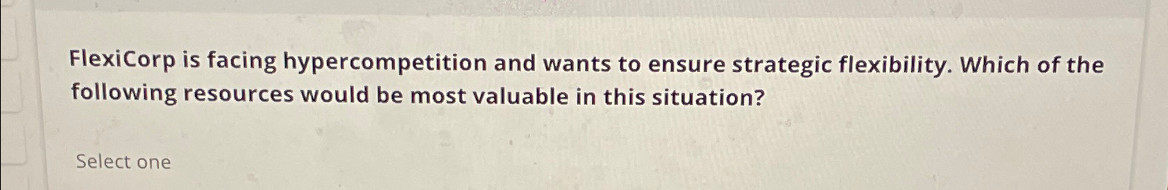 Solved Flexicorp is facing hypercompetition and wants to | Chegg.com