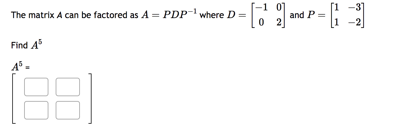 Solved The matrix A can be factored as A=PDP-1 ﻿where | Chegg.com