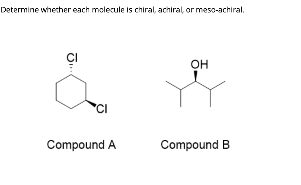 Solved Determine whether each molecule is chiral, achiral, | Chegg.com