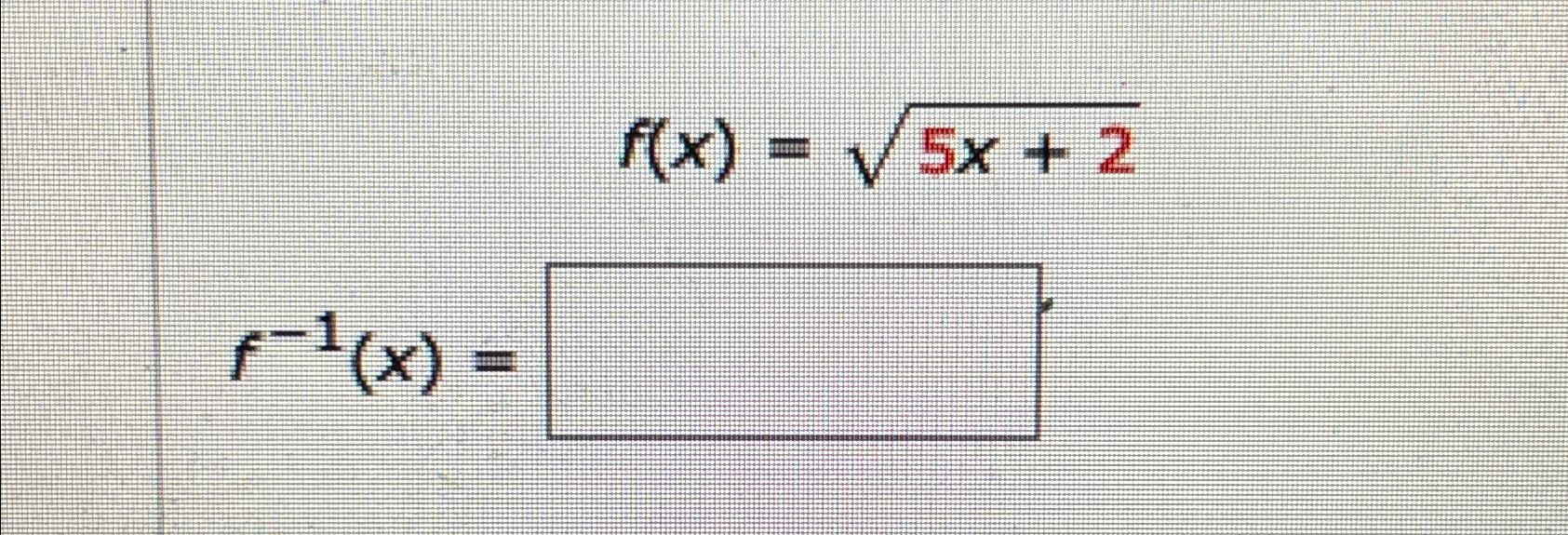 Solved f(x)=5x+22f-1(x)= | Chegg.com