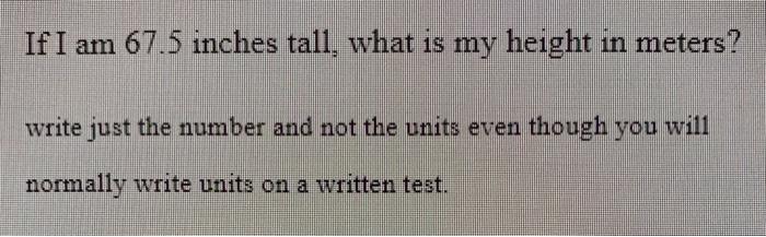 Solved If I am 67.5 inches tall, what is my height in | Chegg.com