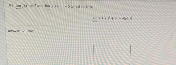 Solved Use limx→cf(x)=2 and limx→cg(x)=−5 to find the limit. | Chegg.com