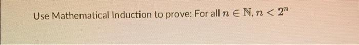Solved Use Mathematical Induction to prove: For all n∈N,n