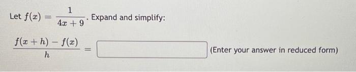 Solved Let f(x)=4x+91. Expand and simplify: hf(x+h)−f(x)= | Chegg.com