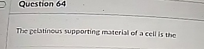 Solved Question 64The gelatinous supporting material of a | Chegg.com