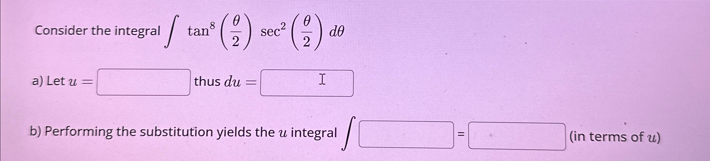 Solved Consider the integral ∫﻿﻿tan8(θ2)sec2(θ2)dθa) ﻿Let | Chegg.com