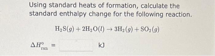 Solved Using standard heats of formation, calculate the | Chegg.com