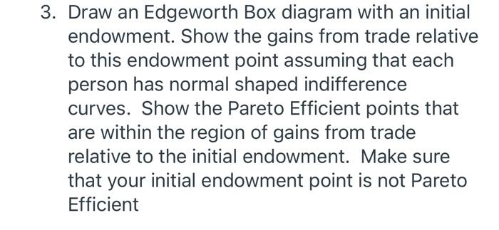 Solved 3. Draw an Edgeworth Box diagram with an initial | Chegg.com