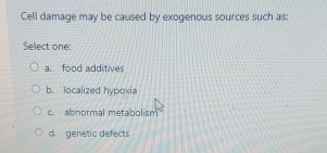 Solved Cell damage may be caused by exogenous sources such | Chegg.com