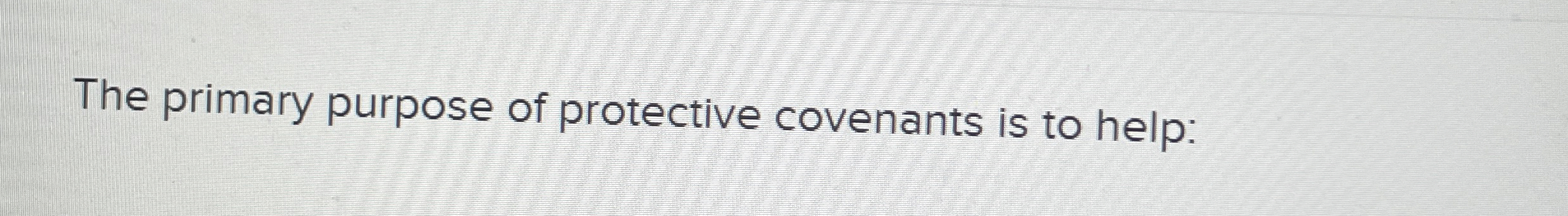 Solved The primary purpose of protective covenants is to | Chegg.com