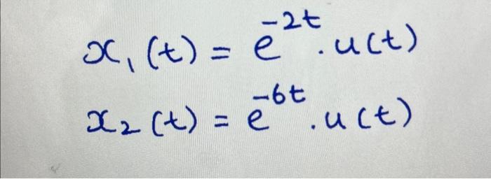 Solved x1(t)=e−2t⋅u(t)x2(t)=e−6t⋅u(t) | Chegg.com