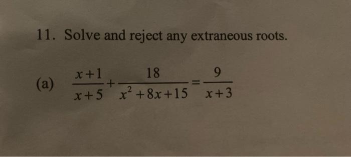 Solved 11. Solve and reject any extraneous roots. x+1 18 9 | Chegg.com