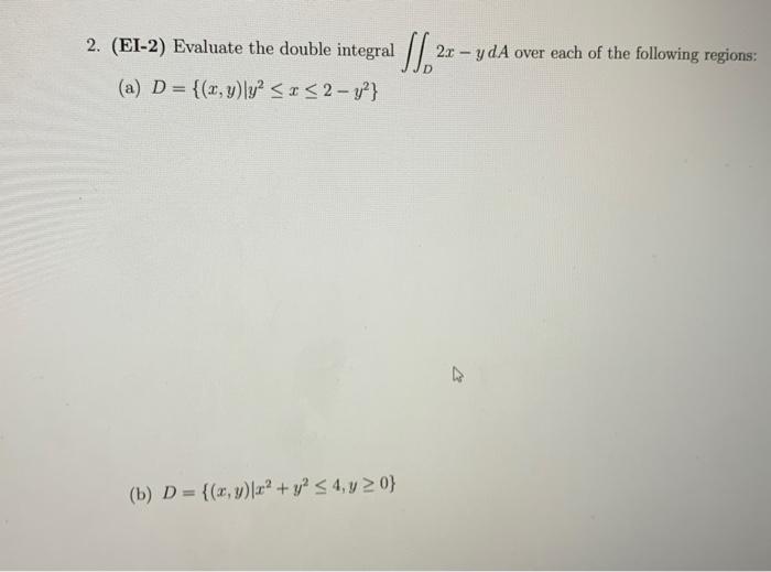 Solved 2. (EI-2) Evaluate the double integral ∬D2x−ydA over | Chegg.com