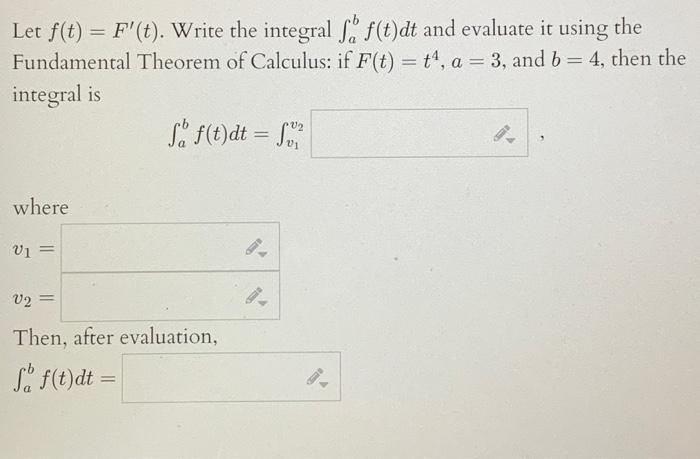 Solved Let f(t)=F′(t). Write the integral ∫abf(t)dt and | Chegg.com