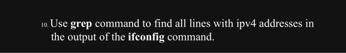 Solved 10. Use grep command to find all lines with ipv4 | Chegg.com