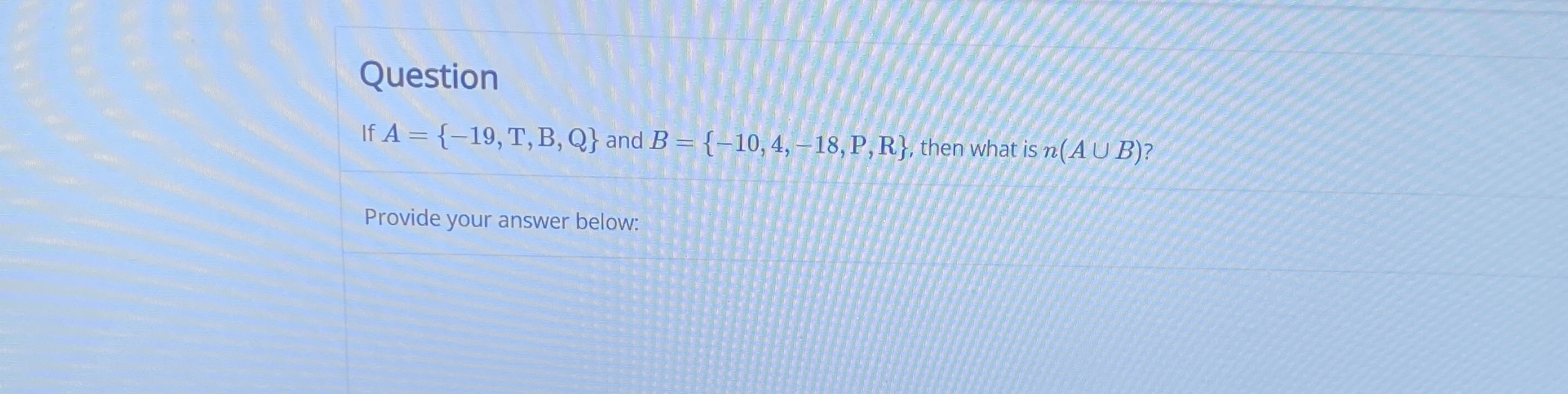 Solved QuestionIf A={-19,T,B,Q} ﻿and B={-10,4,-18,P,R}, | Chegg.com