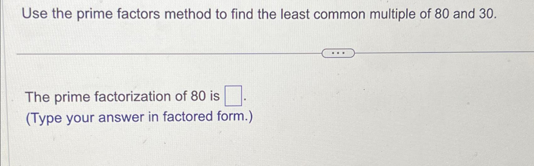 Solved Use the prime factors method to find the least common | Chegg.com