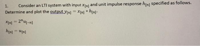Solved 1. Consider an LTI system with input x[n] and unit | Chegg.com