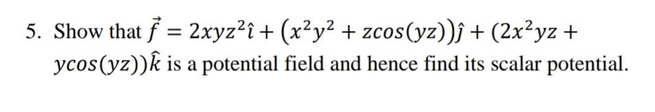 Solved Show that , ﻿F is a potential field and hence find | Chegg.com