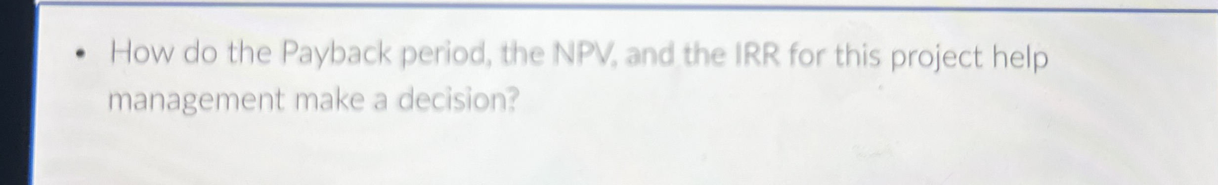 High Quality SOLUTION How do the Payback period, the NPV, ﻿and the IRR for | Chegg.com