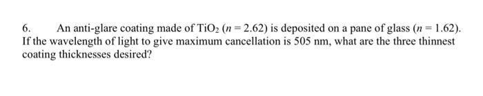 Solved 6. An anti-glare coating made of TiO2 (n = 2.62) is | Chegg.com
