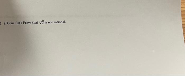 Solved 1. (Bonus [10]) Prove that 2 is not rational. | Chegg.com