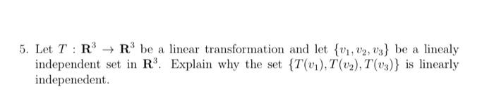 Solved 5. Let T:R3→R3 be a linear transformation and let | Chegg.com