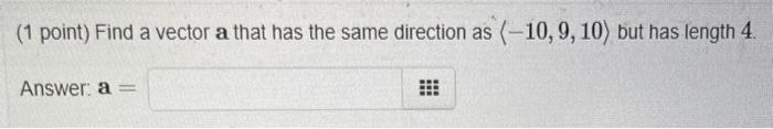 Solved (1 point) Find a vector a that has the same direction | Chegg.com